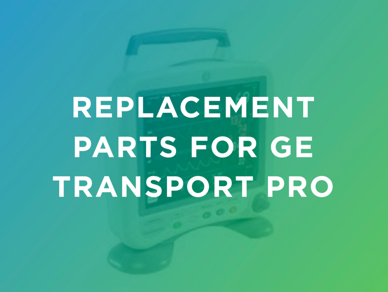 Replacement Parts for GE Transport Pro | Sage Patient Monitoring Solutions